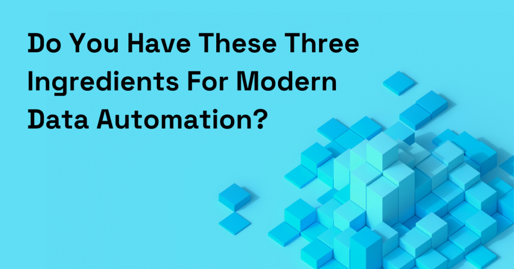 Do You Have These Three Ingredients For Modern Data Automation? - Hakkoda