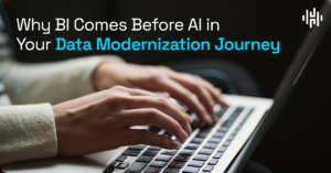 Why BI Comes Before AI in Data Modernization - Hakkoda